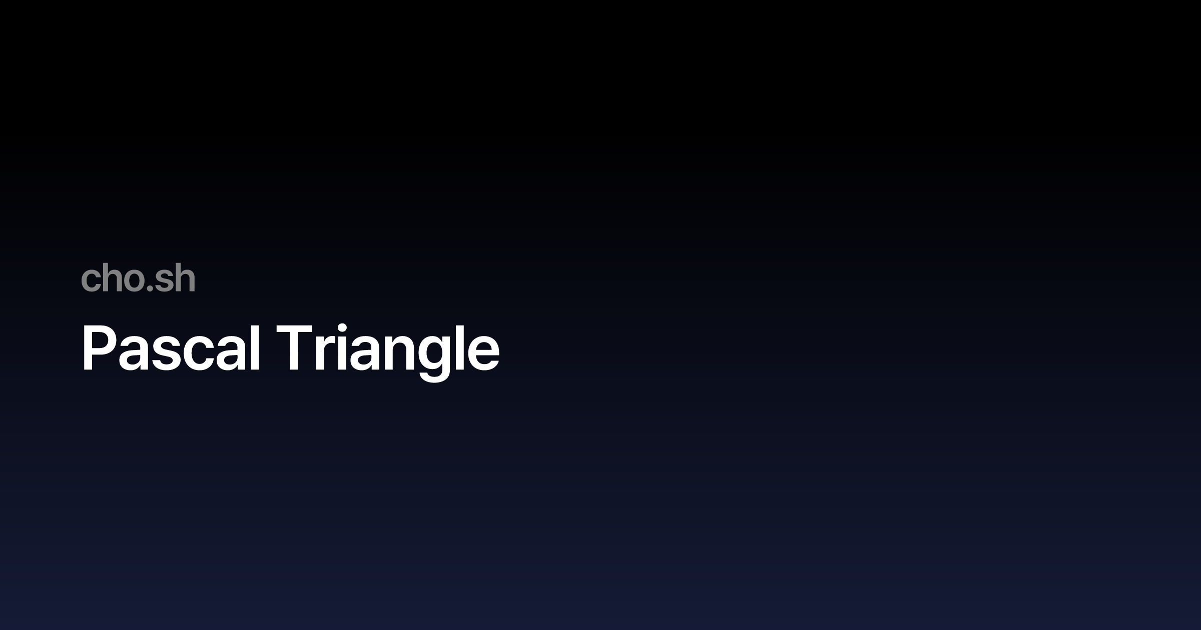 Pascal Triangle @ cho.sh