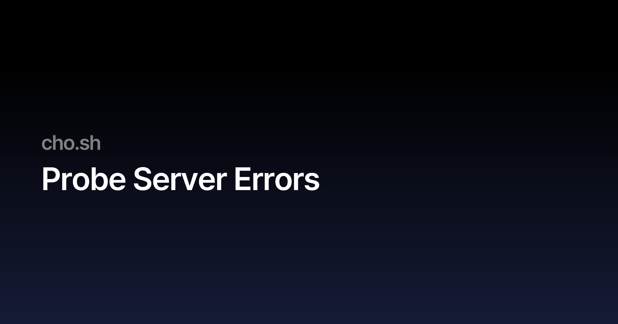 Probe Server Errors @ cho.sh