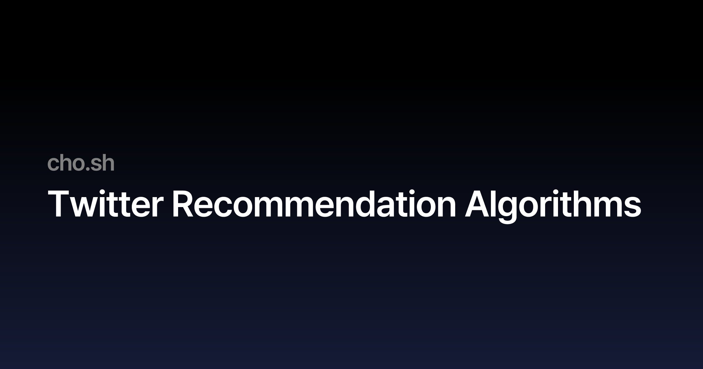 Twitter Recommendation Algorithms @ cho.sh